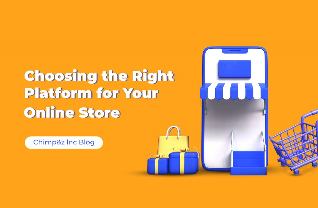 Choosing the Right eCommerce Platform for Your Online Store - Chimp&z Blog